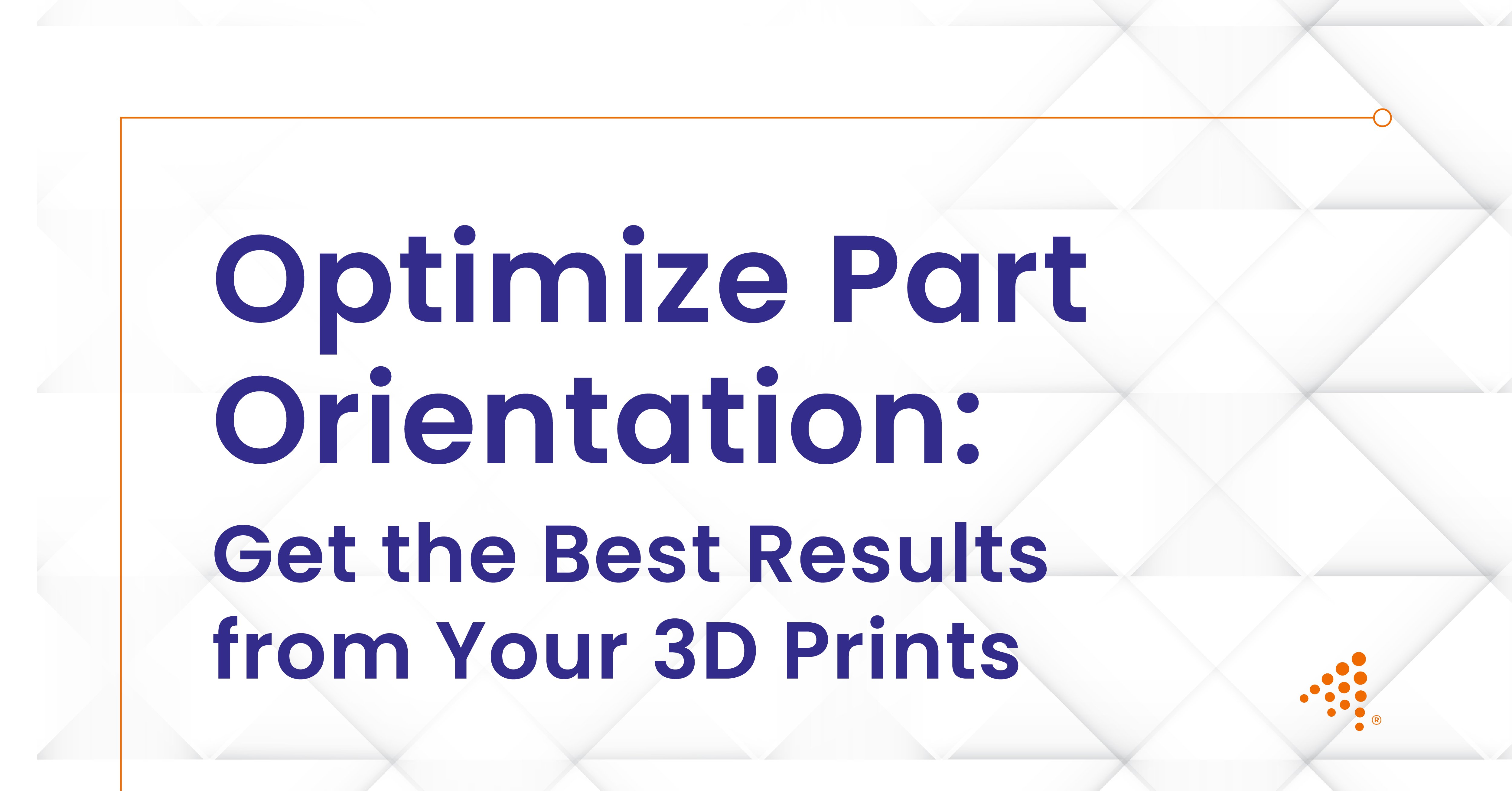 Improve 3D Print Quality: Master Part Orientation Methods